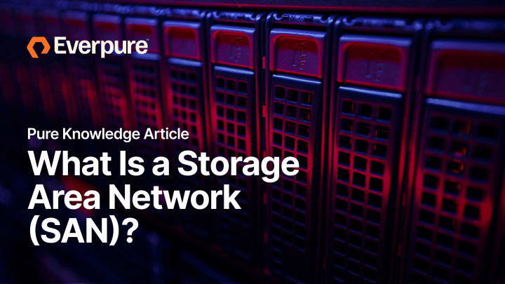 What Is a Storage Area Network (SAN)? | Everpure